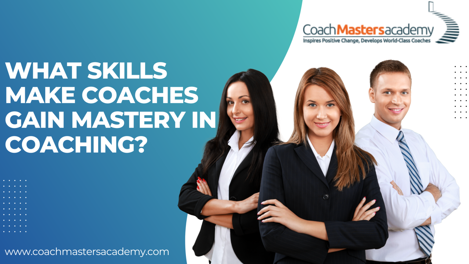 What Skills Make Coaches Gain Mastery in Coaching? | Coach Masters Acadmy